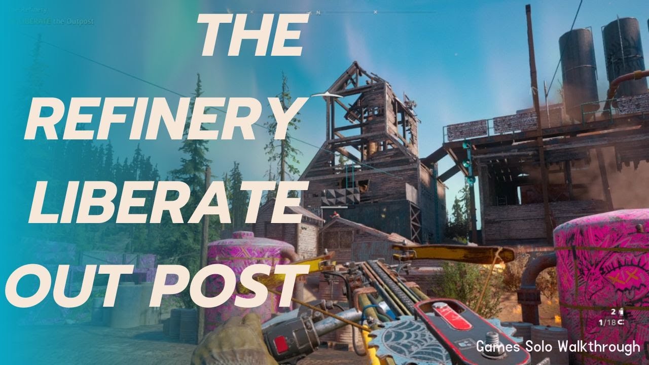 The Refinery | Liberate Out Post | Games Solo Walkthrough | Far Cry all ...