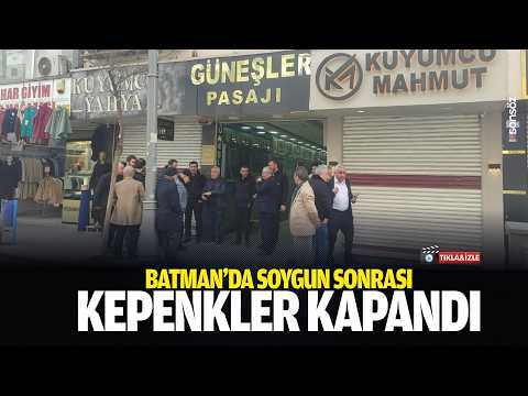 Batman’da soygun sonrası kepenkler kapandı