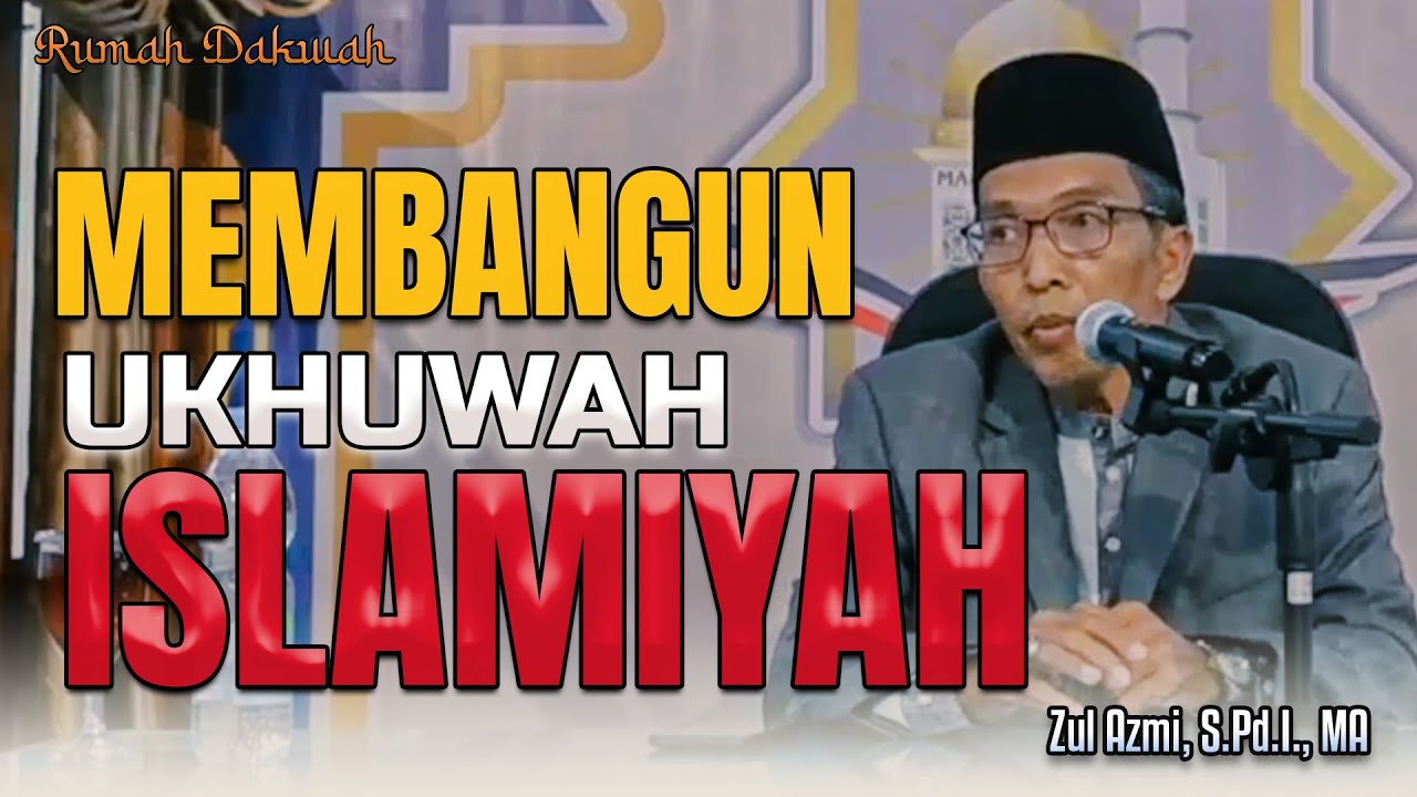 Membangun Ukhuwah Islamiyah || Zul Azmi, S.Pd.I., MA - YouTube