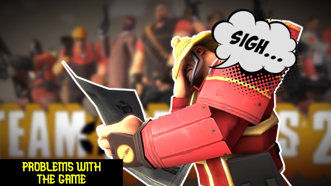 TF2: PROBLEMS WITH THE GAME - YouTube