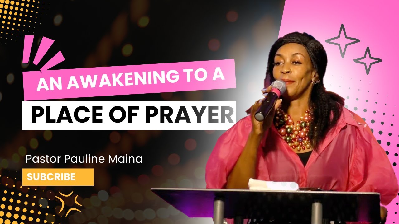 An awakening to a place of prayer | Pastor Pauline Maina - YouTube