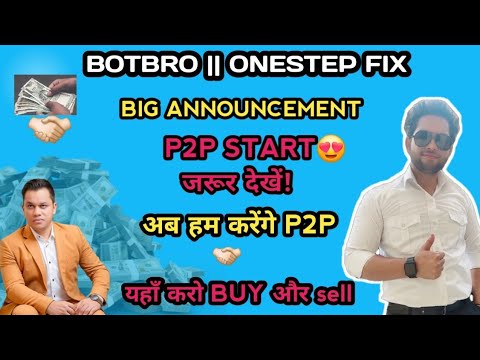 BOTBRO || ONESTEP FIX || BIG NEWS || P2P START || अब हम करेंगे P2P 😍🤝🏻 #botbro #RVTech - YouTube