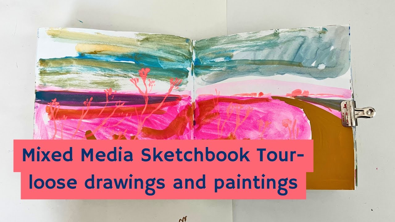 Mixed Media Sketchbook Tour - Loose Paintings and Drawings - YouTube