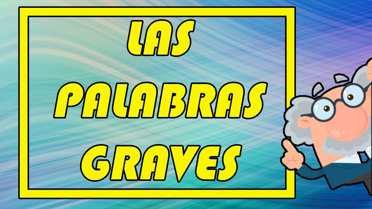 LAS PALABRAS GRAVES 👨‍🏫 [CLASIFICACIÓN DE LAS PALABRAS SEGÚN SU ACENTO ...
