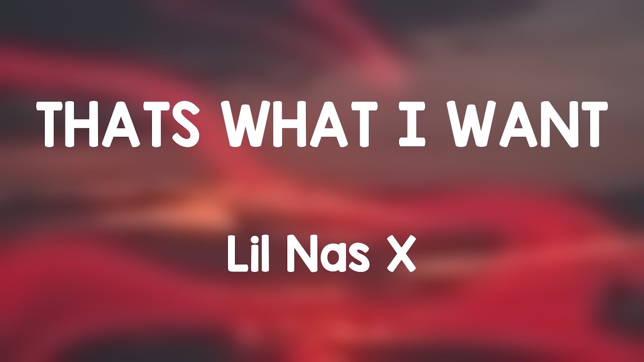 THATS WHAT I WANT - Lil Nas X (Lyric Version) 🦠 - YouTube