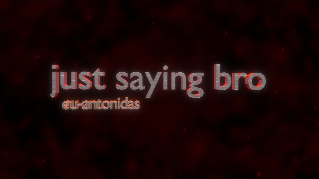 "just saying bro" - Intro - YouTube