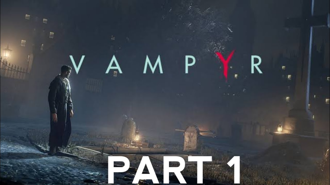 VAMPYR Walkthrough Gameplay Part 1 - YouTube