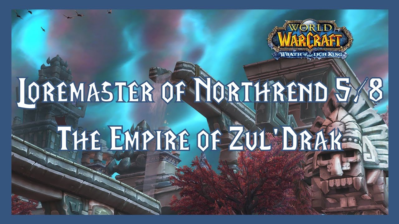 World of Warcraft: Loremaster of Northrend Part 5/8 - The Empire of Zul ...