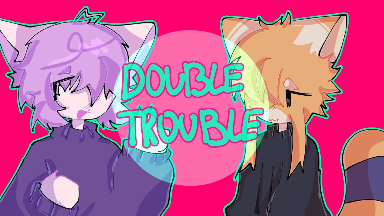 [MUTED] trouble double . meme . @Icy-fox - YouTube
