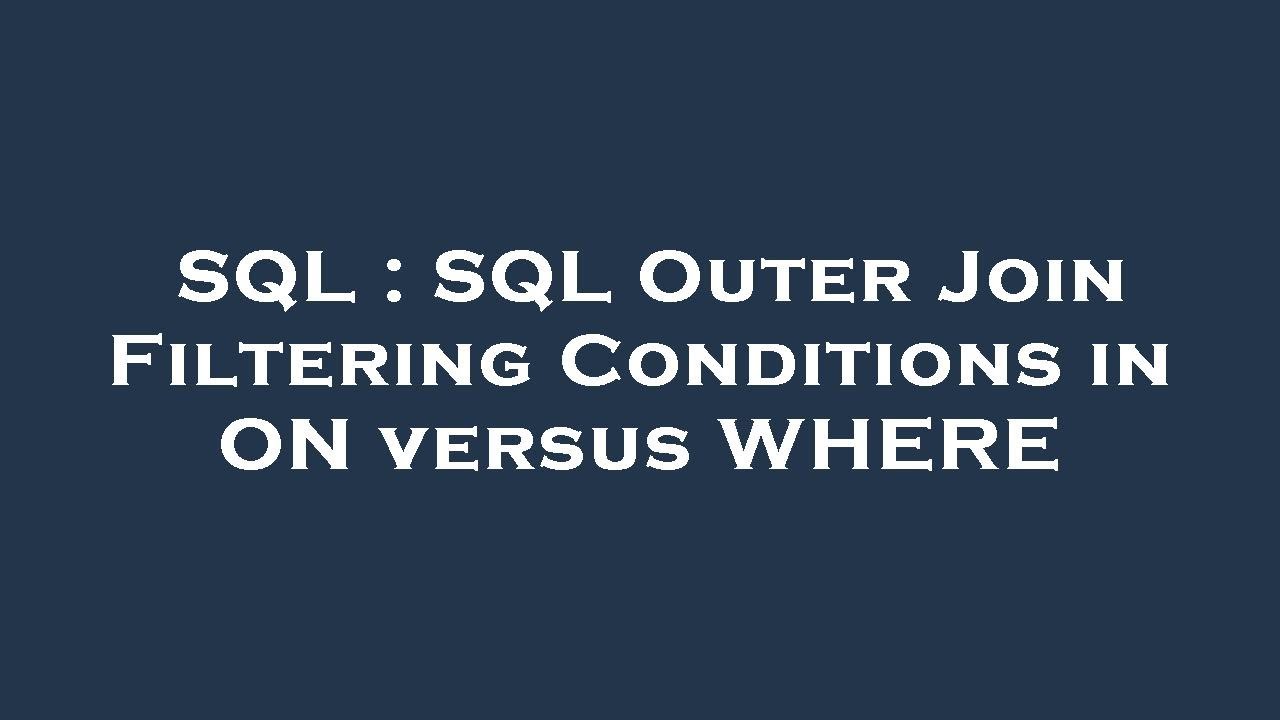 Sql Sql Outer Join Filtering Conditions In On Versus Where Youtube