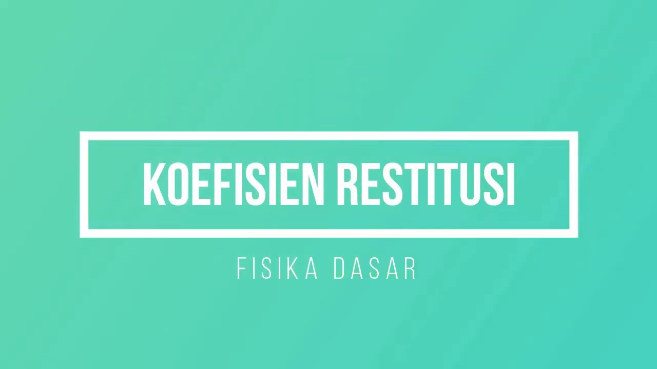 Tutorial Pembelajaran | Fisika Dasar 1 KOEFISIEN RESTITUSI - YouTube