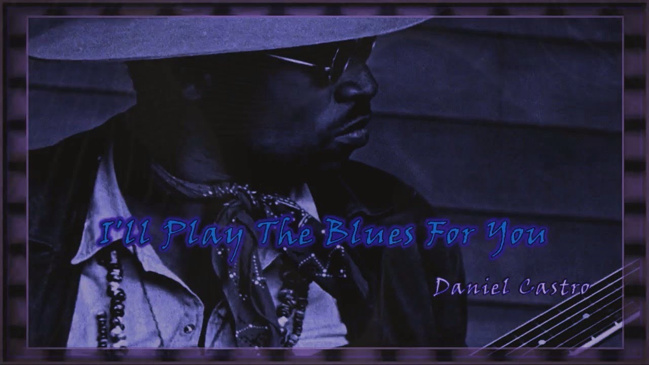 I'll Play the Blues for You ~ Daniel Castro - YouTube