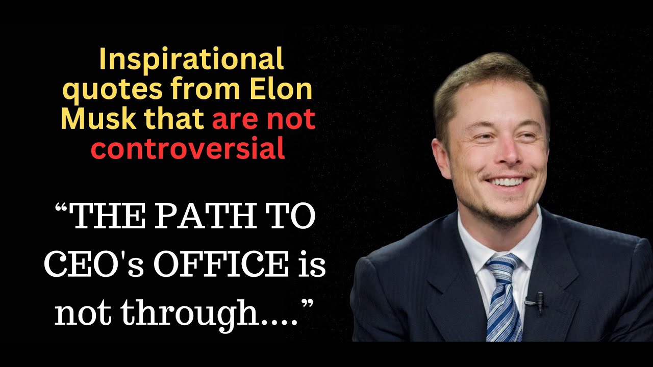 Things Elon Musk said that are not controversial but inspirational ...