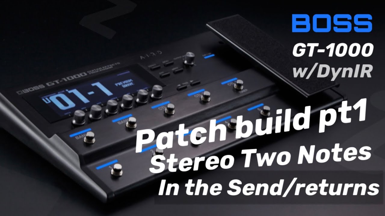 BOSS GT1000 Patch build pt.1 w/Stereo Two Notes Cab M in the Send ...