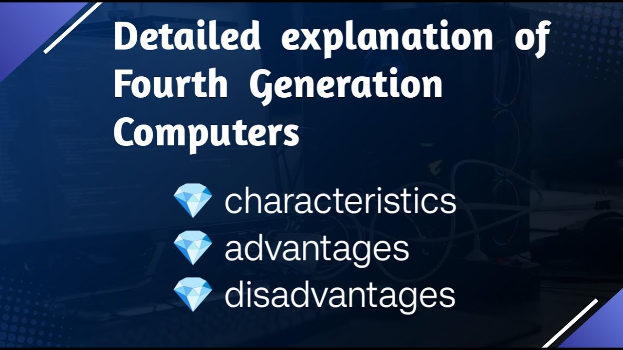 Detailed explanation of fourth Generation Computers. // Characteristics/ Advantages ...