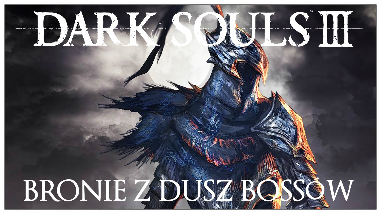 Wszystkie Bronie Z Dusz BossÓw Dark Souls 3 Pl Ciekawostki Youtube