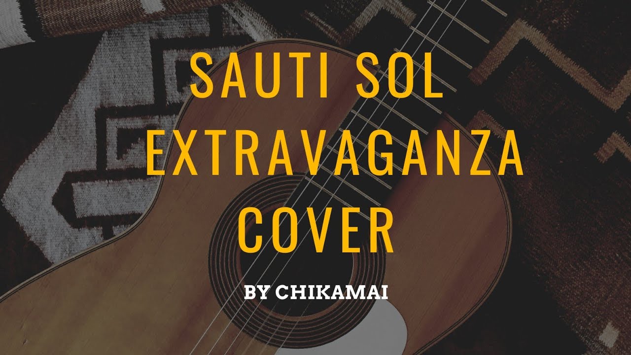 Sauti Sol-Extravaganza ft Sol Generation(Cover) - YouTube