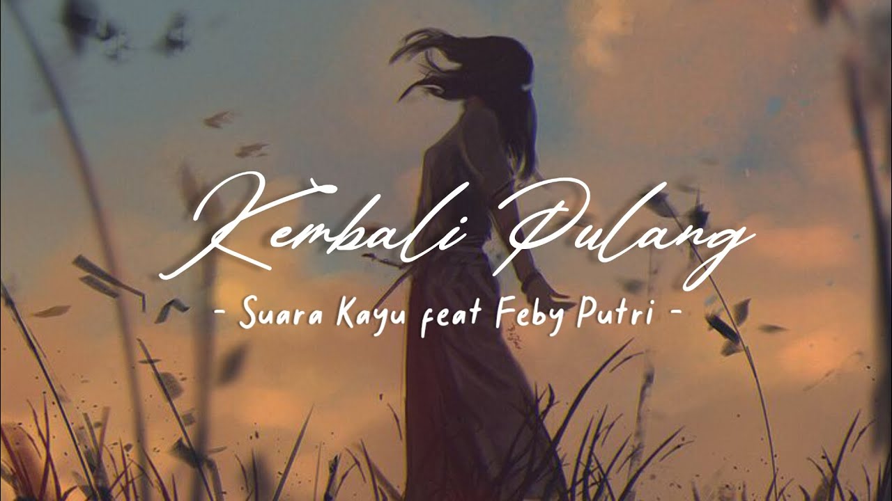 Suara Kayu feat. Feby Putri - Kembali Pulang (Lyrics) - YouTube
