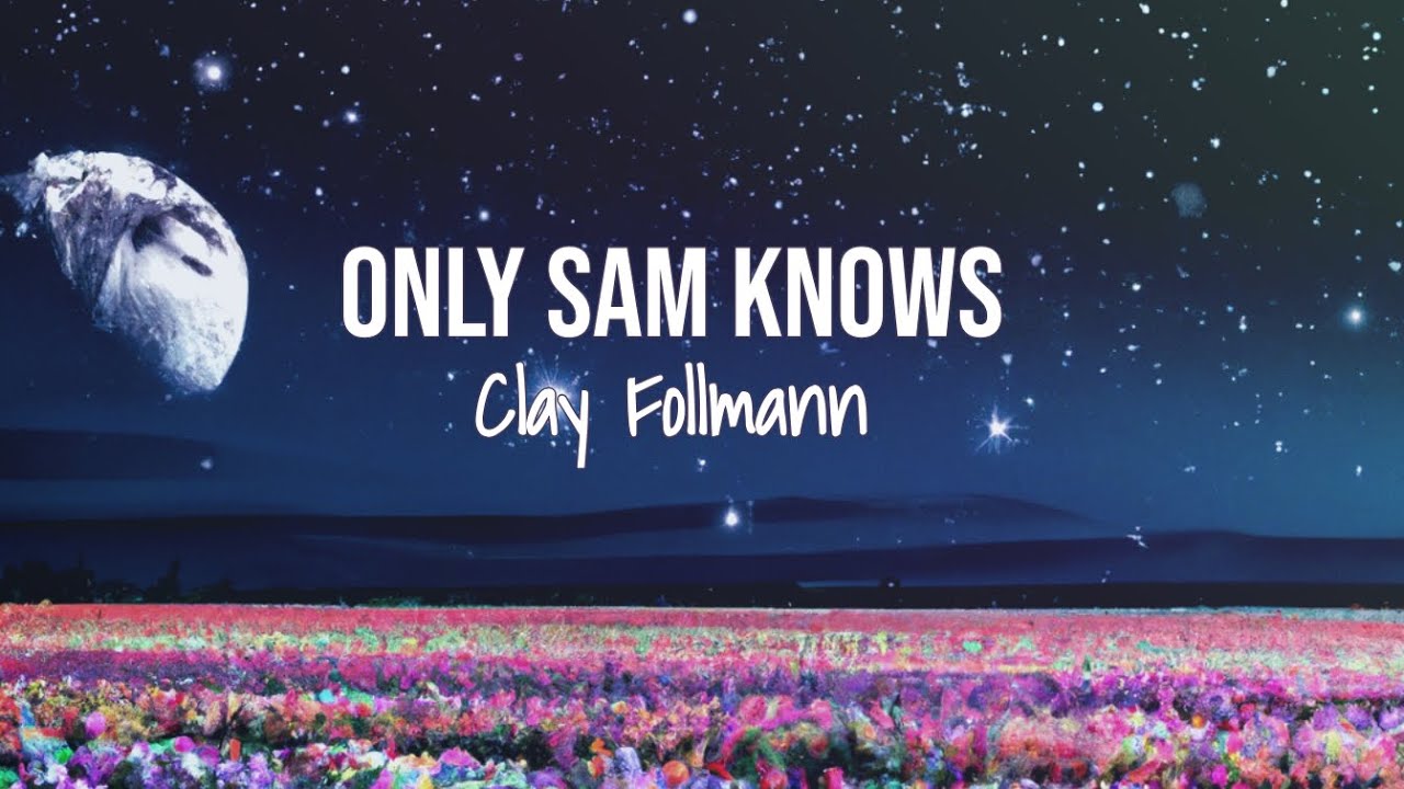 Clay Follmann - Only Sam Knows (Lyric Video) - YouTube