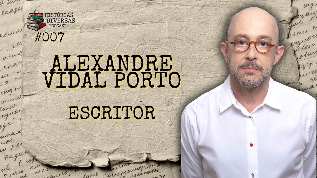 Alexandre Vidal Porto - Escritor | Histórias Diversas Podcast #007 ...