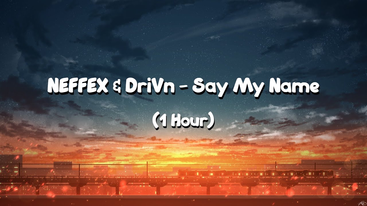 NEFFEX & DriVn - Say My Name (1 Hour) - YouTube