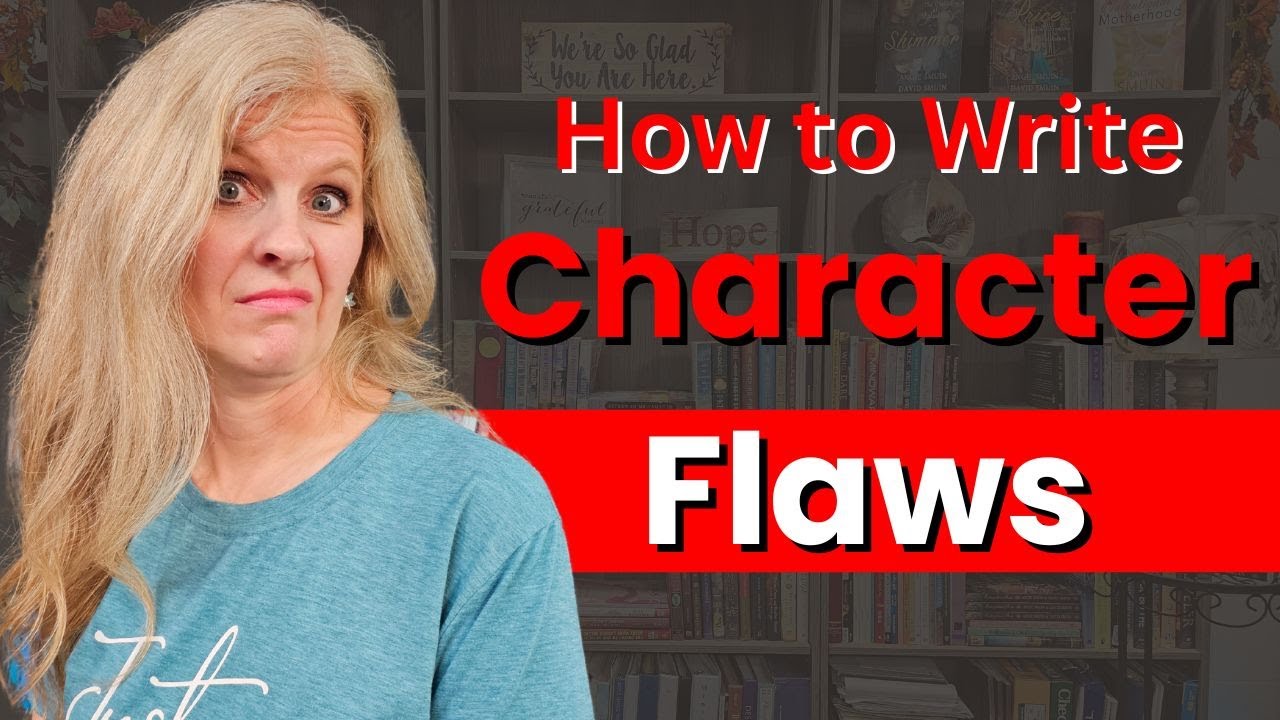 10 Writing Tips for Writing Character Flaws in Fiction - YouTube