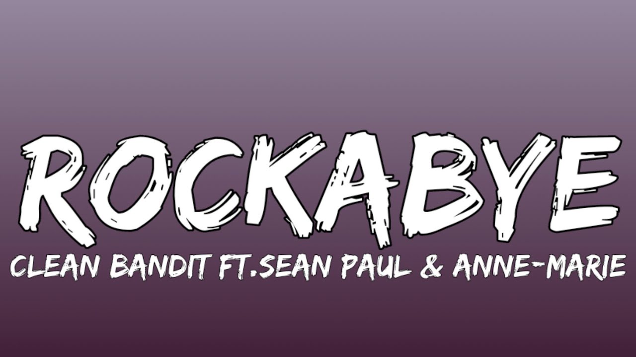 Rockabye (Lyrics) - Clean Bandit ft.Sean Paul & Anne-Marie - YouTube