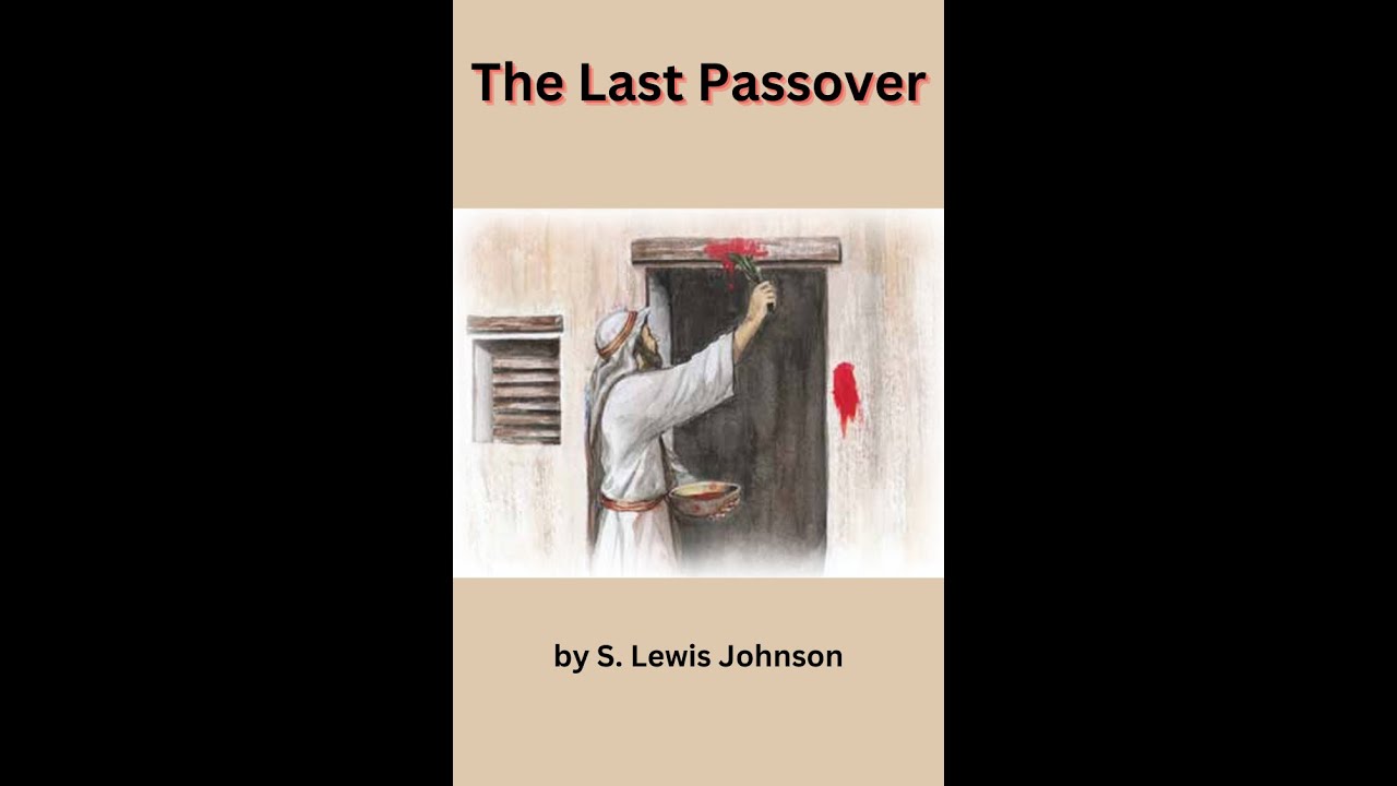 The Last Passover, by S Lewis Johnson - YouTube
