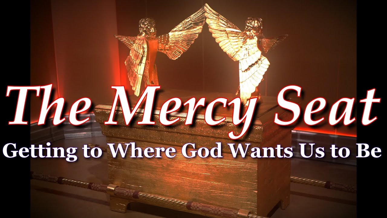 The Mercy Seat Getting To Where God Wants Us To Be YouTube The Mercy Seat Getting To Where God Wants Us To Be YouTube