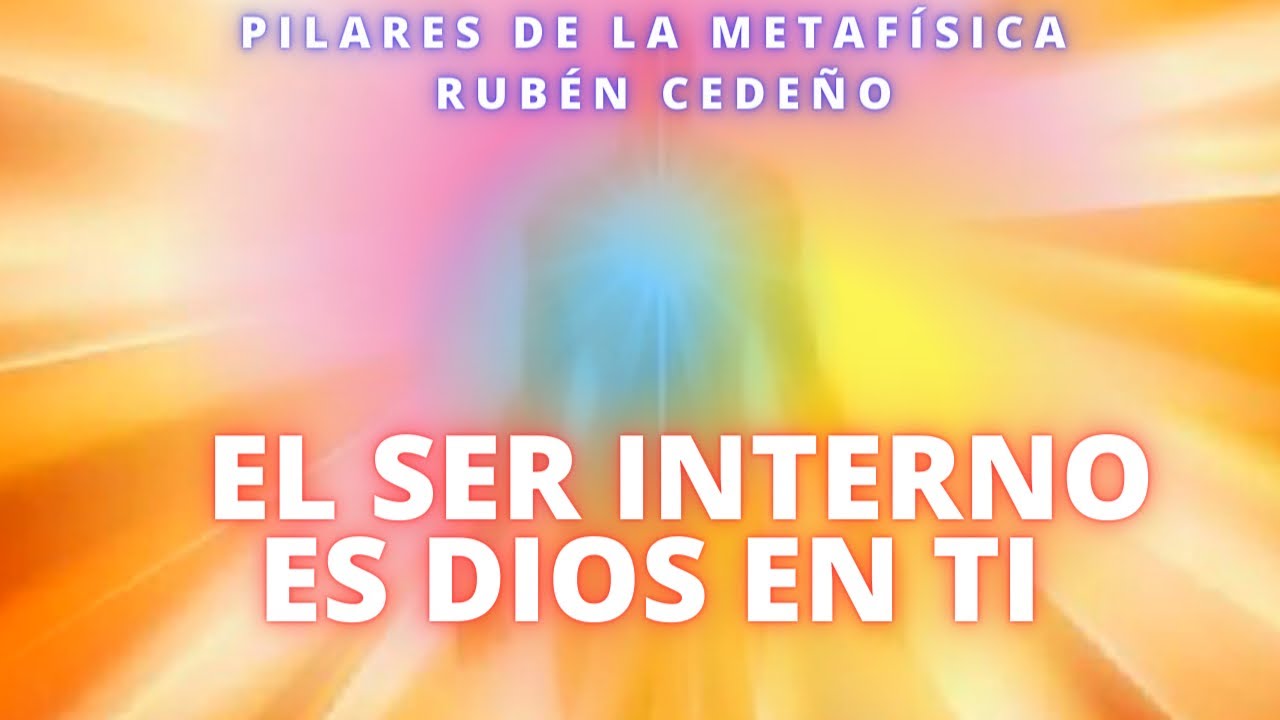 EL SER INTERIOR ES DIOS EN TI -Pilares de la Metafísica - YouTube