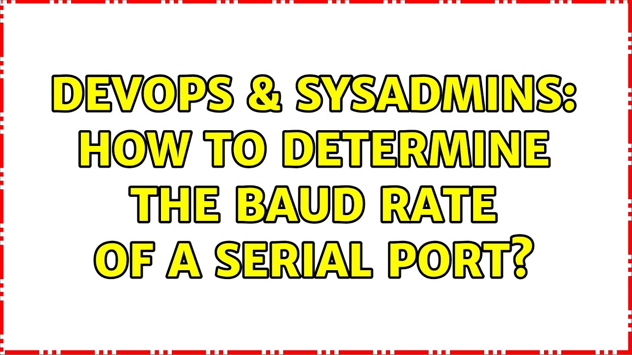DevOps & SysAdmins: How to determine the baud rate of a serial port? (3 ...