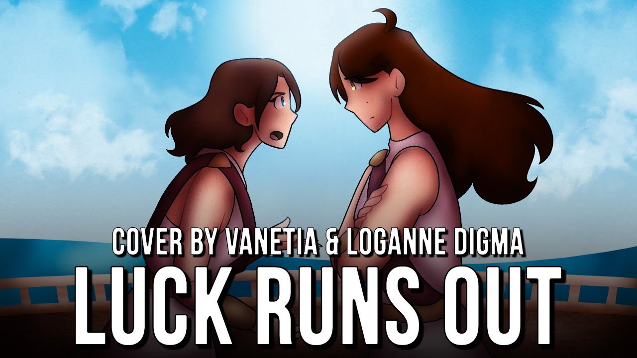 Luck Runs Out | EPIC: The Musical【Female Cover by Vanetia & @LoganneVO ...