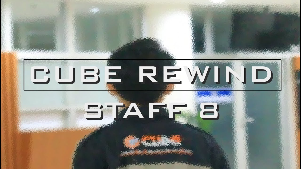 CUBE REWIND STAFF 8 - YouTube