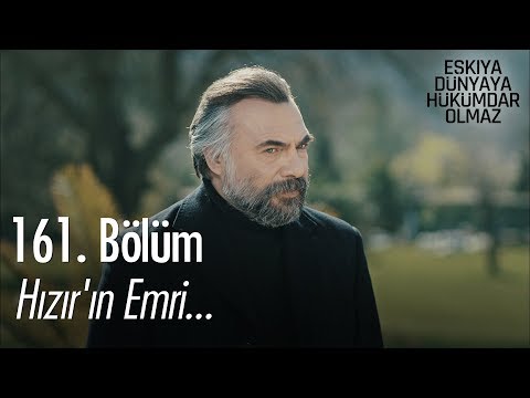 Hızır'ın emri... - Eşkıya Dünyaya Hükümdar Olmaz 161. Bölüm