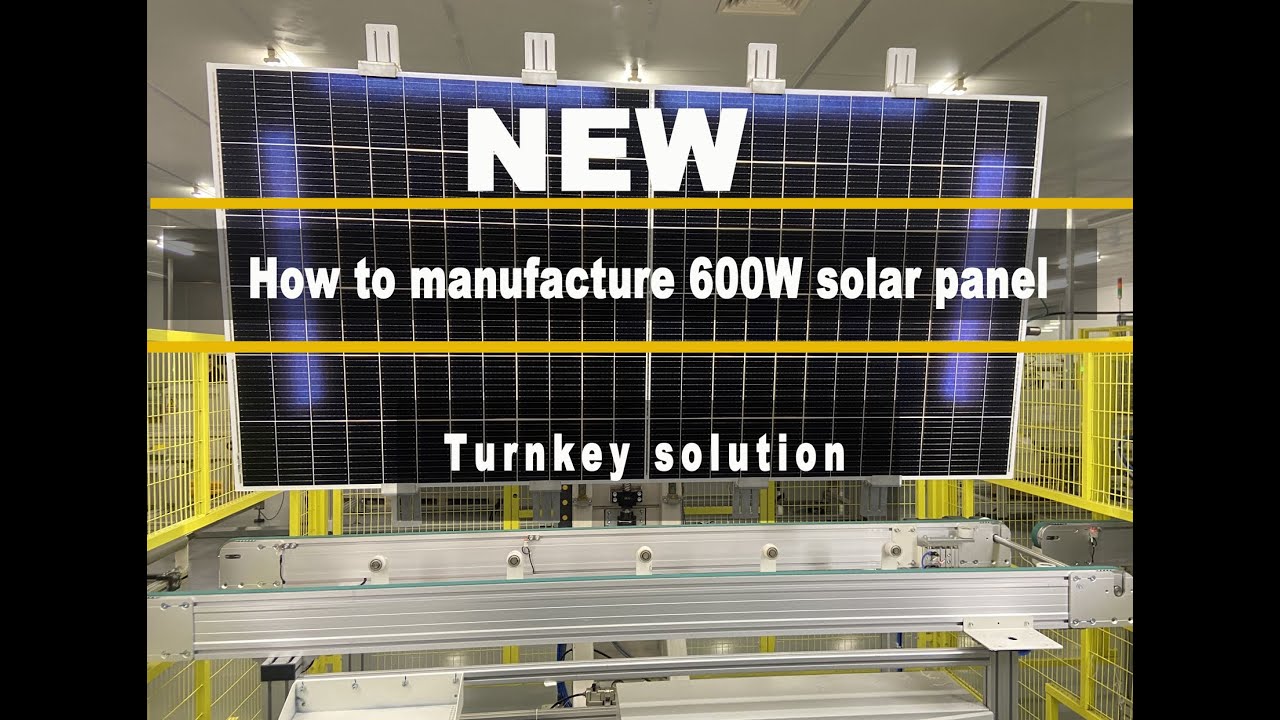 How to manufacture 600W big solar panel by New automatic production ...