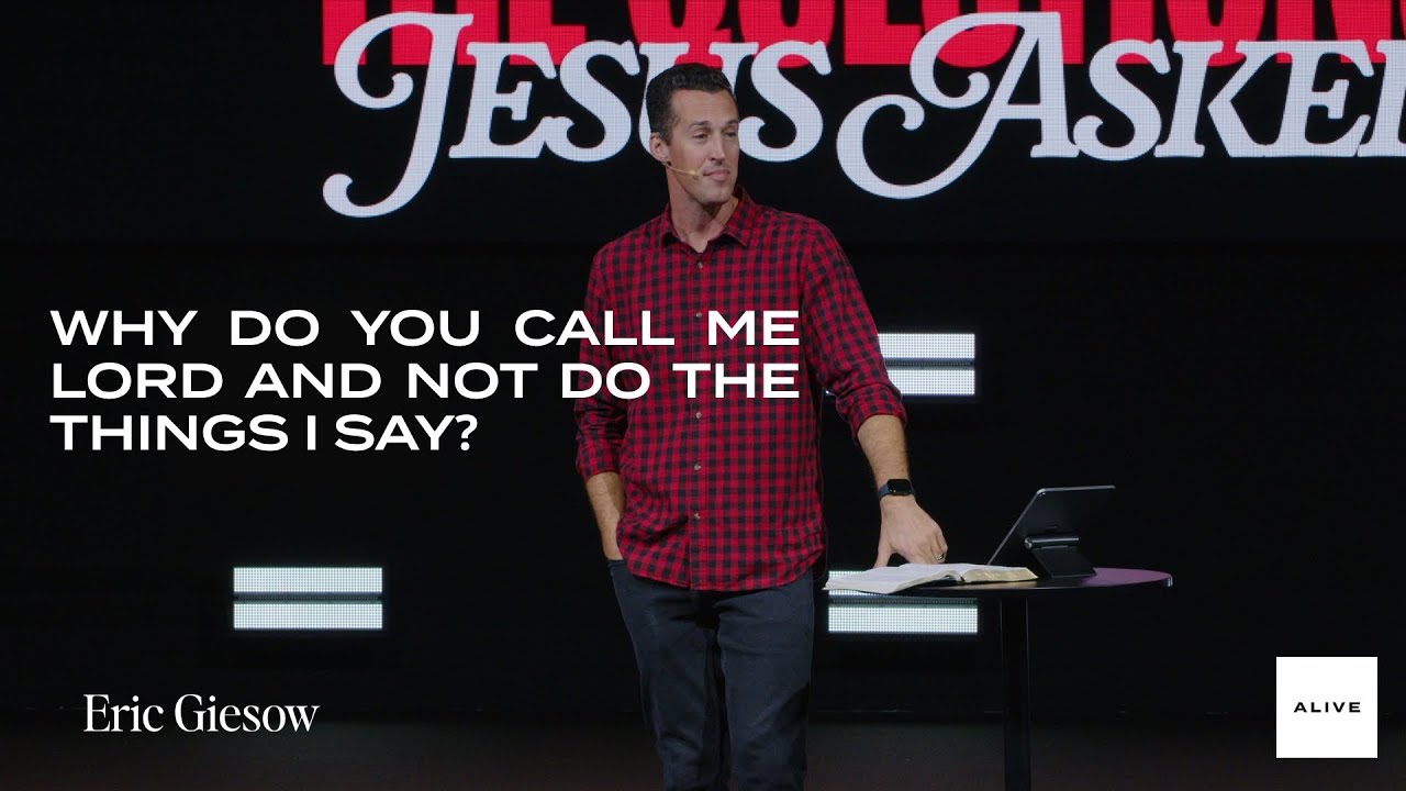 The Questions Jesus Asked - Why Do You Call Me Lord And Not Do The ...