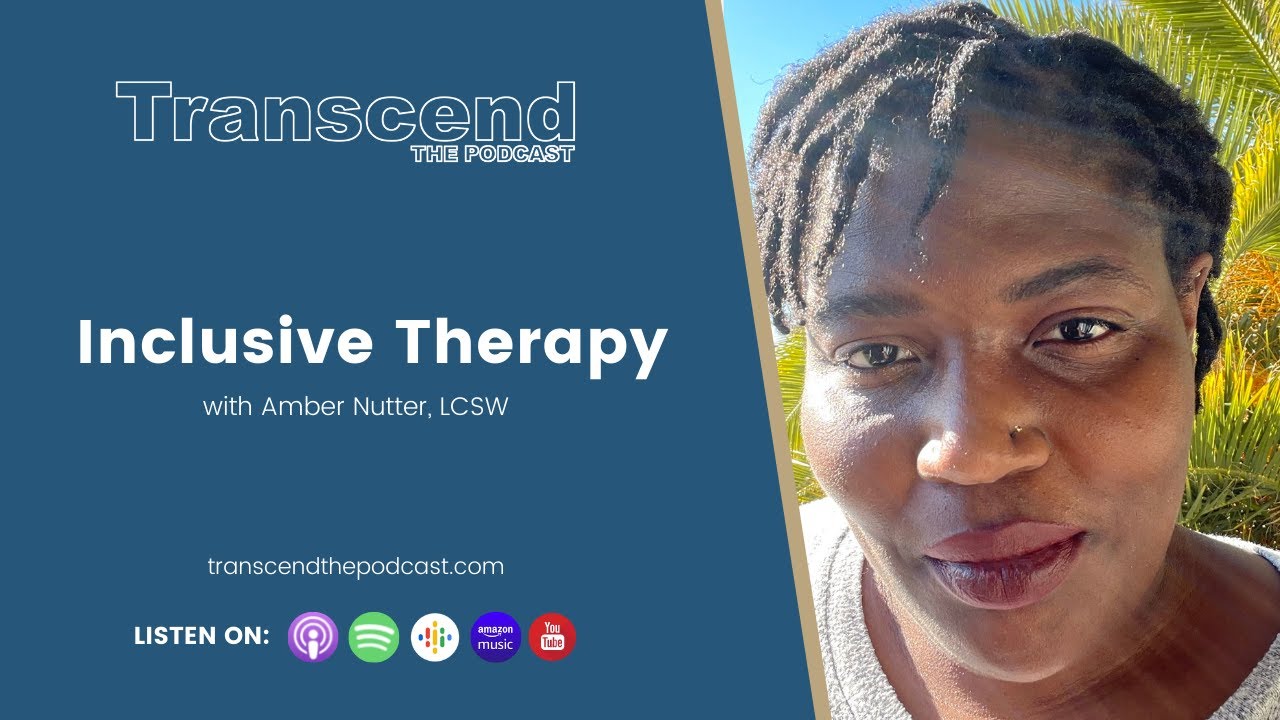 E17: Inclusive Therapy with Amber Nutter, LCSW | TRANSCEND the Podcast ...