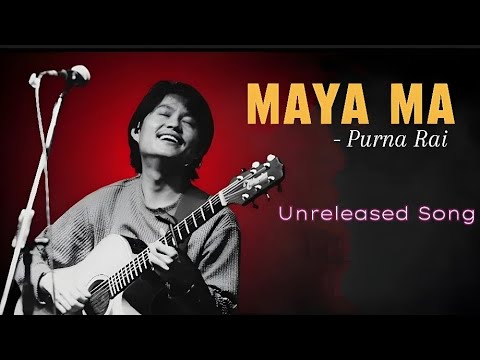 Maya Ma - Purna Rai(Unreleased Song) - YouTube