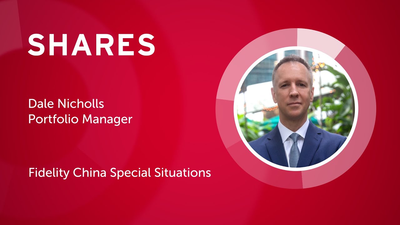 Fidelity China Special Situations - Dale Nicholls, Portfolio Manager ...