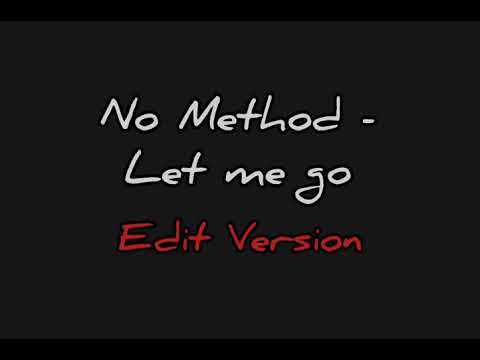 No Method-Let Me Go (Edit Audio)