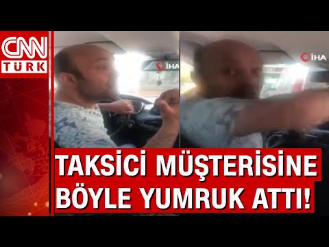 Taksici önce fazla para istedi sonra müşteriye yumruk attı!