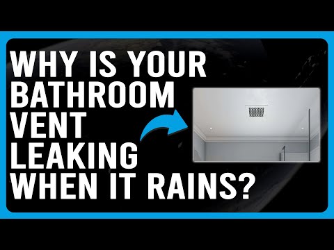 Why Is Your Bathroom Vent Leaking When It Rains? (How To Fix Bathroom Vent Leaking When Raining)