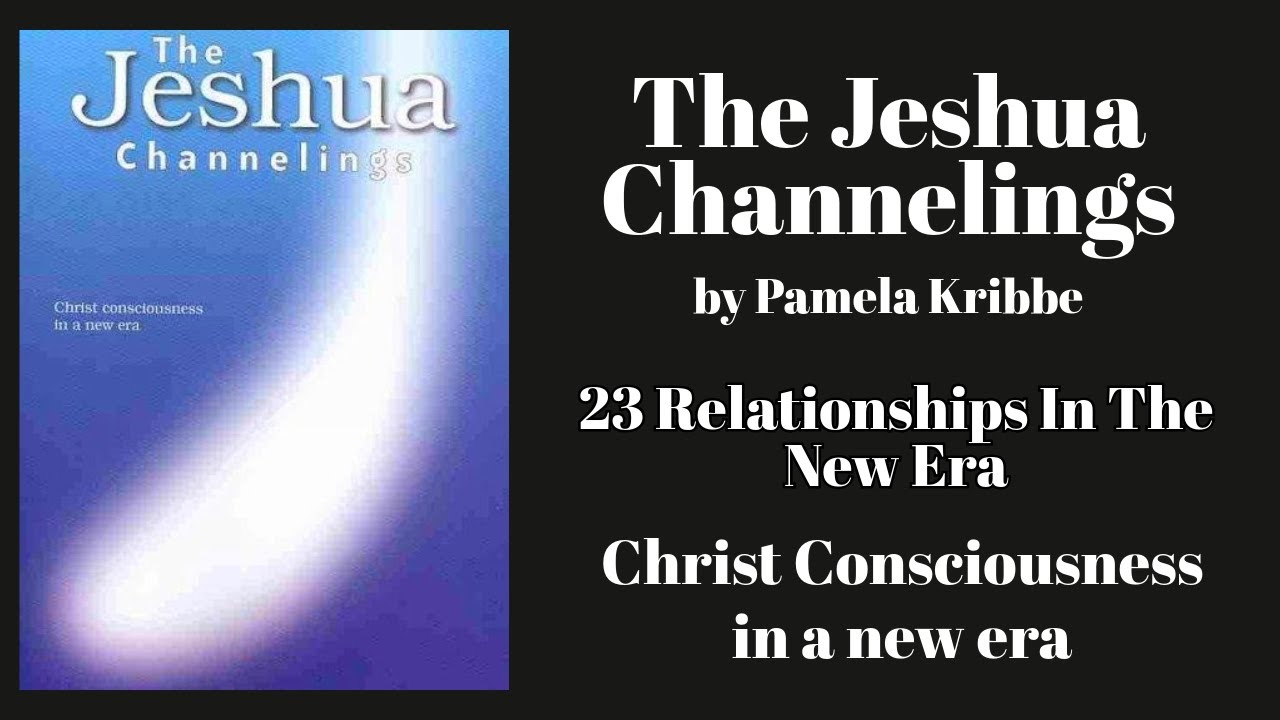 23 ~ Relationships In The New Era ~ The Jeshua Channelings by Pamela ...
