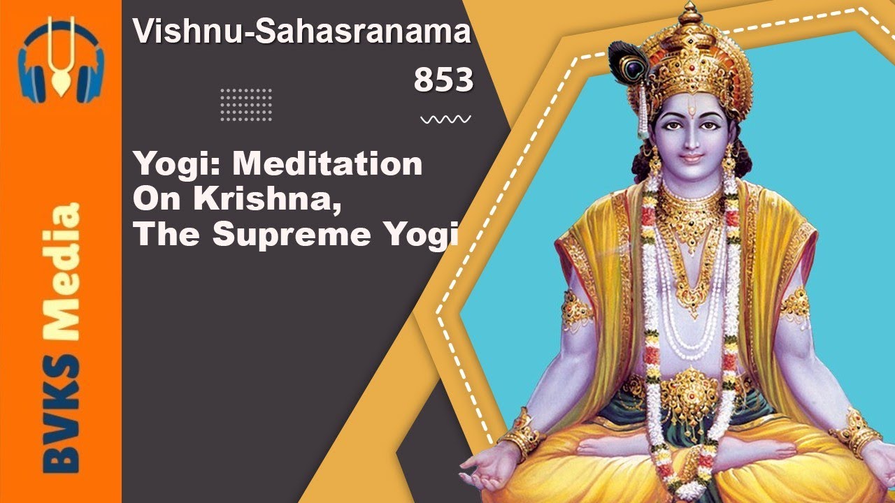 Meditation On Krishna, The Supreme Yogi | Vishnu-sahasranama, 853, Yogi ...