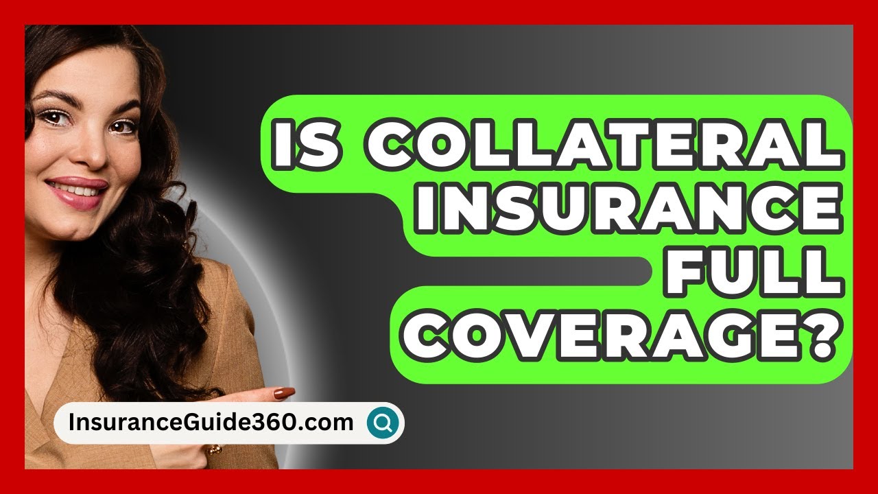 Is Collateral Insurance Full Coverage? - InsuranceGuide360.com - YouTube