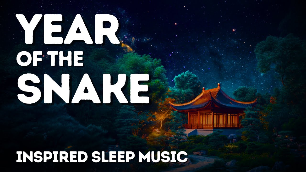 Soothing and Relaxing Sleep Music Inspired by the Year of the Snake ...