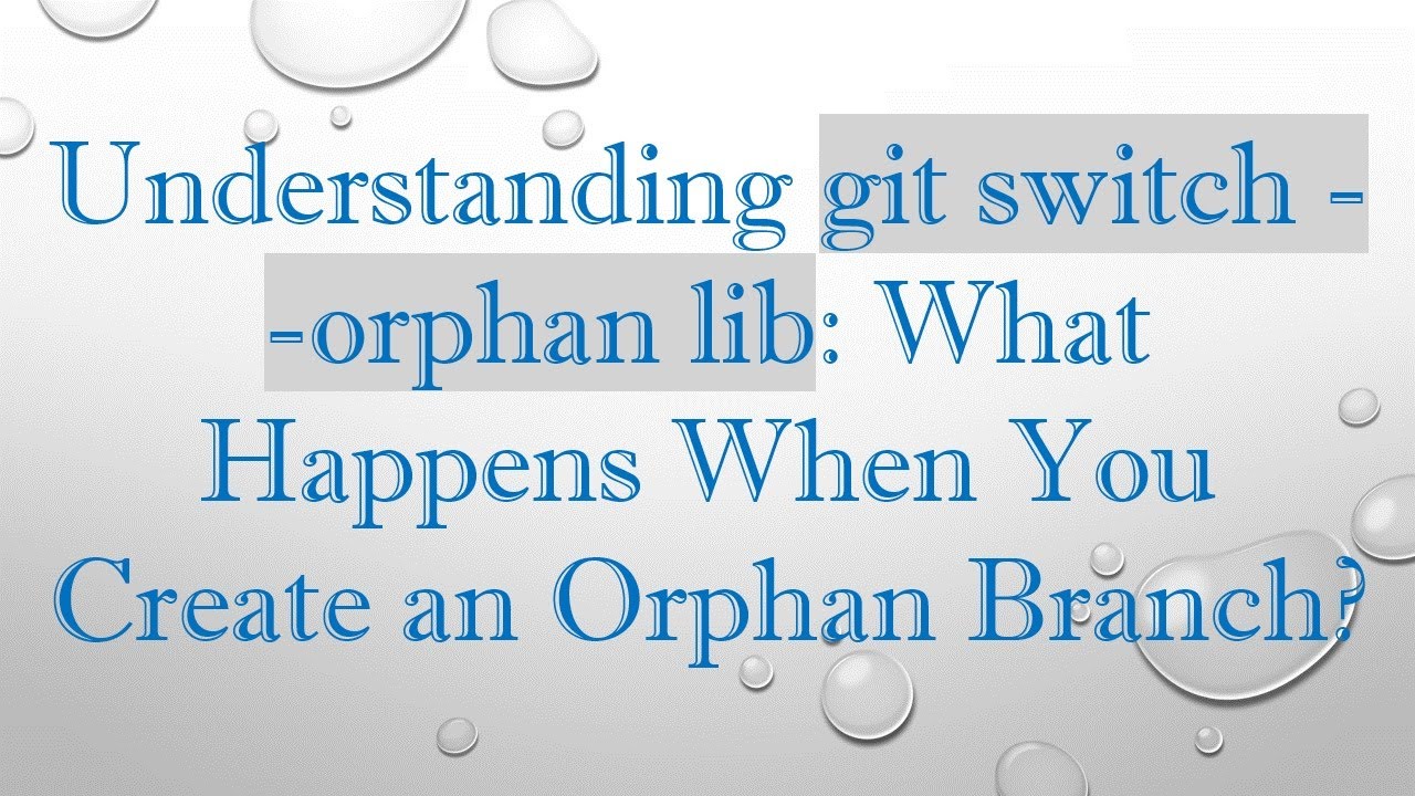 Understanding git switch --orphan lib: What Happens When You Create an Orphan Branch? - YouTube