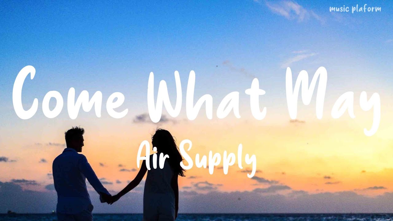 Air Supply - Come What May (Lyrics) - YouTube