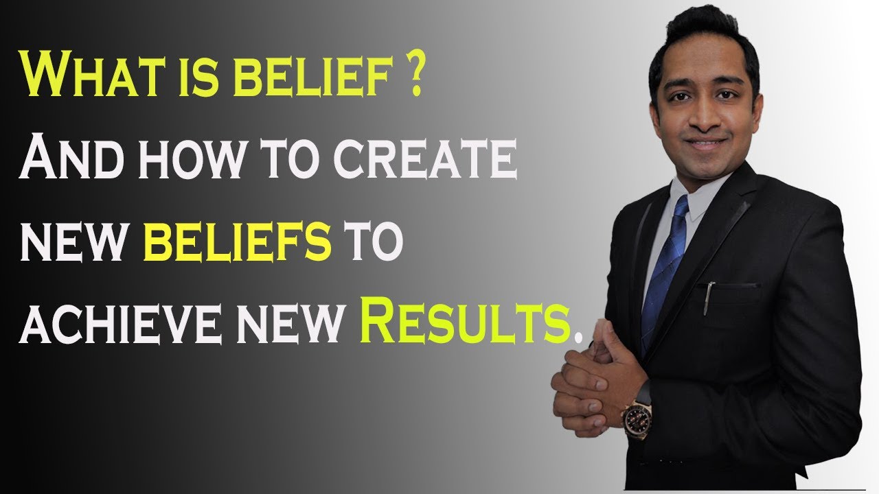 What is belief ? And how to create new beliefs to achieve new Results ...