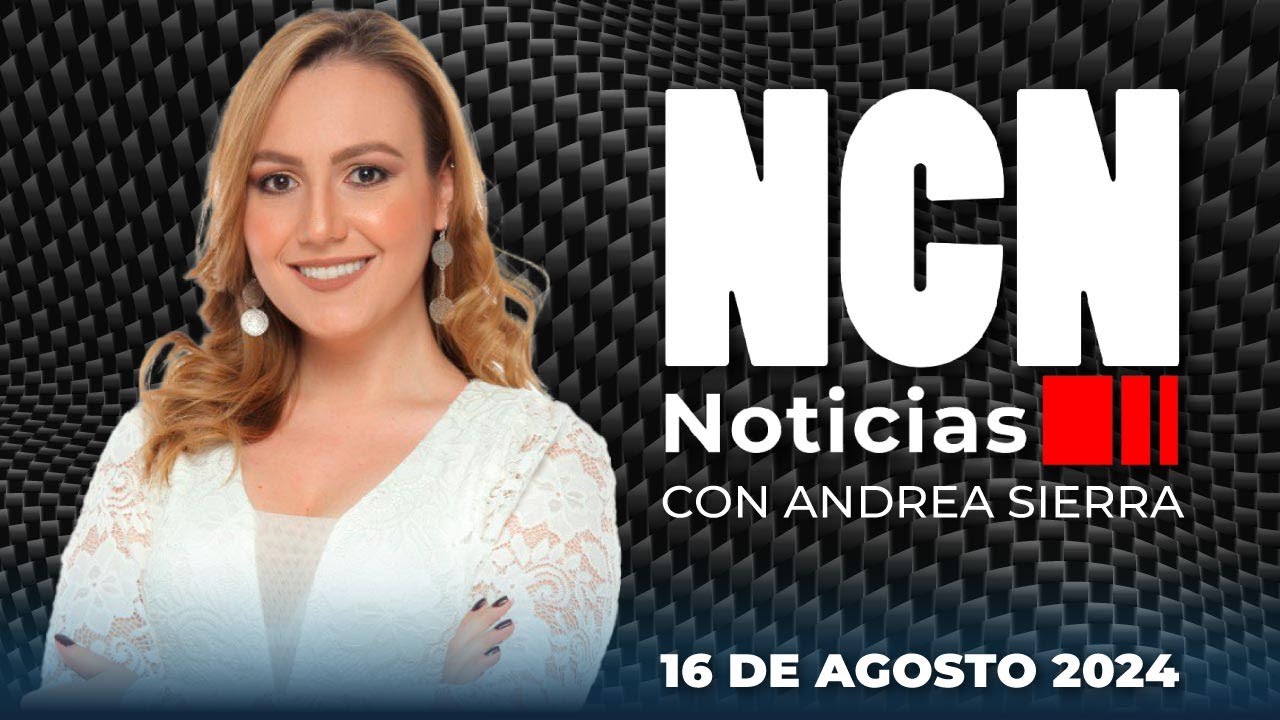 NCN NOTICIAS | Viernes 16 De Agosto del 2024 | Noticias de hoy # ...